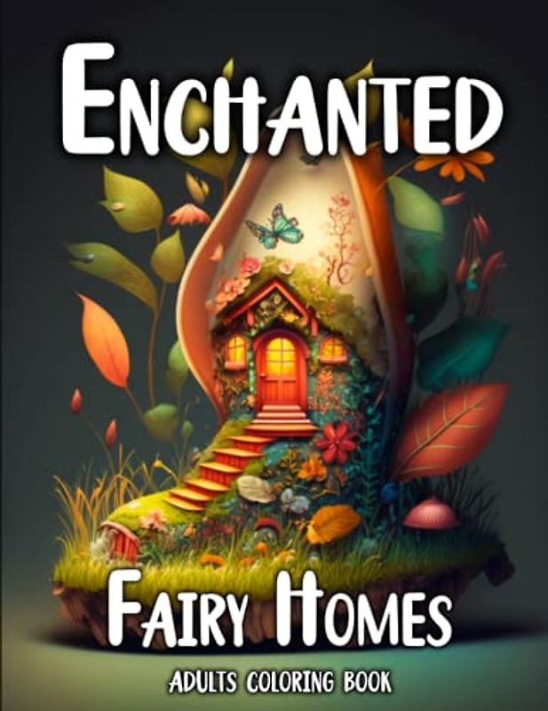 Enchanted Fairy Homes Coloring Book for Adults: A Whimsical Coloring ...