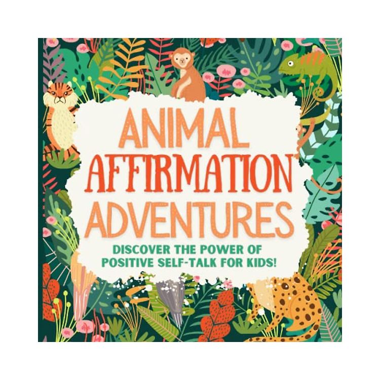 Animal Affirmation Adventures - Discover the Power of Positive Self ...