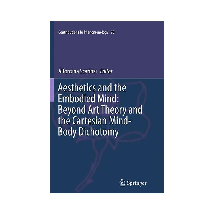 Aesthetics and the Embodied Mind: Beyond Art Theory and the Cartesian ...