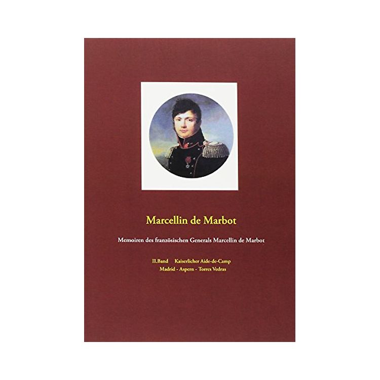 Memoiren des französischen Generals Marcellin de Marbot: II.Band Madrid ...