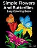 Simple Flowers and Butterflies Easy Coloring Book: Large Print Bold ...
