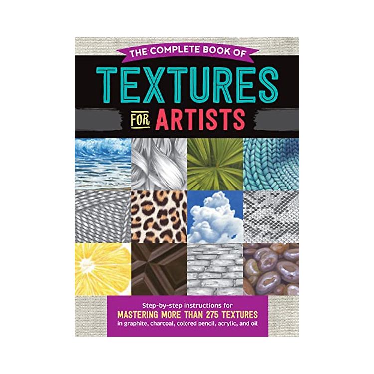 The Complete Book of Textures for Artists: Step-by-step instructions ...