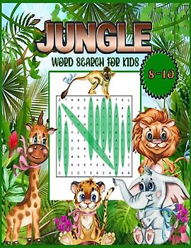 Jungle Word Search for Kids 8-10: Challenge Yourself with 50 Exciting ...