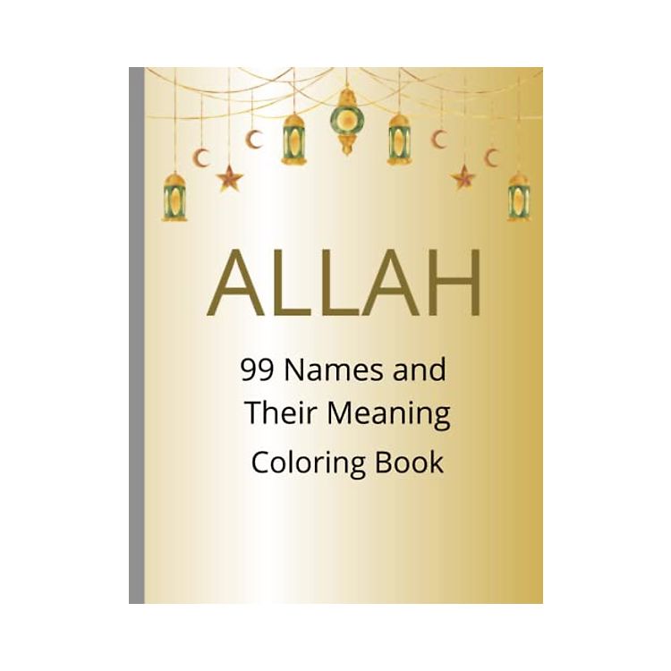 99 Names of Allah Coloring Book: Learning Asma'ul Husna with their ...