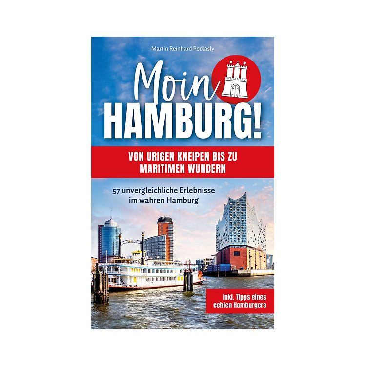 Moin Hamburg! Von urigen Kneipen bis zu maritimen Wundern: 57 unvergleichliche Erlebnisse im ...