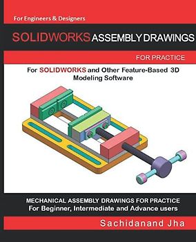 SOLIDWORKS ASSEMBLY DRAWINGS: Assembly Practice Drawings For SOLIDWORKS and Other Feature-Based ...
