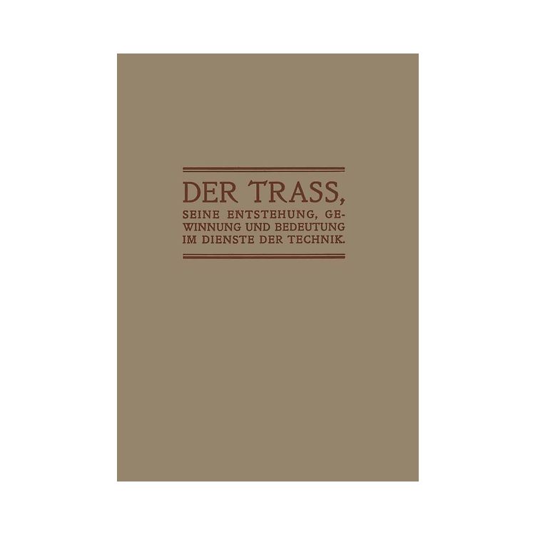 Der Trass, seine Entstehung, Gewinnung und Bedeutung im Dienste der ...